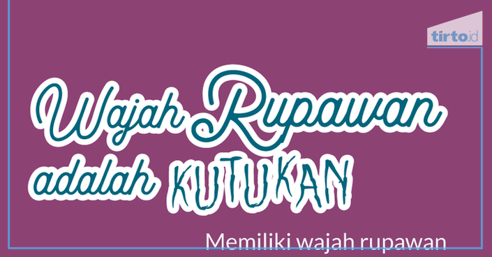 Wajah Rupawan adalah Kutukan - Kisah Tirto.ID