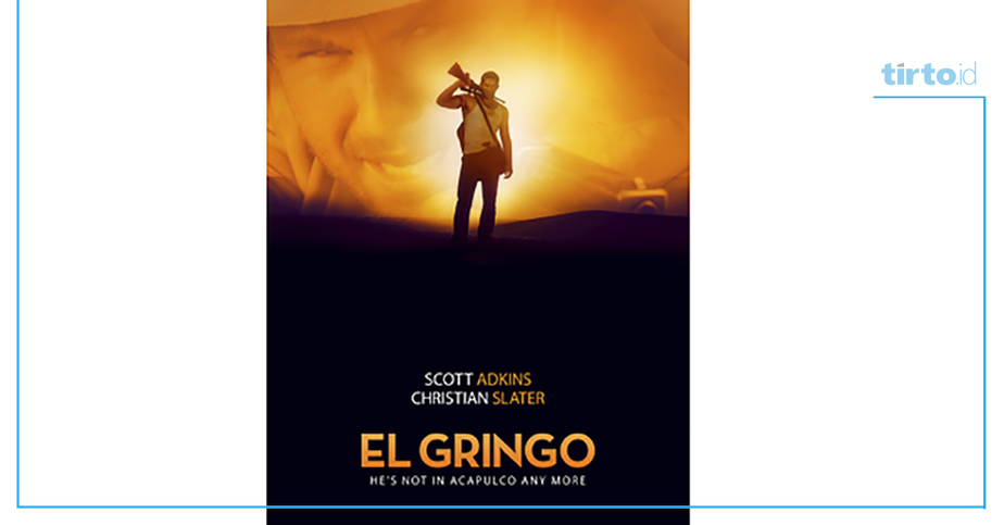 Sinopsis Film El Gringo Bioskop Trans TV: Aksi Pengejaran The Man
