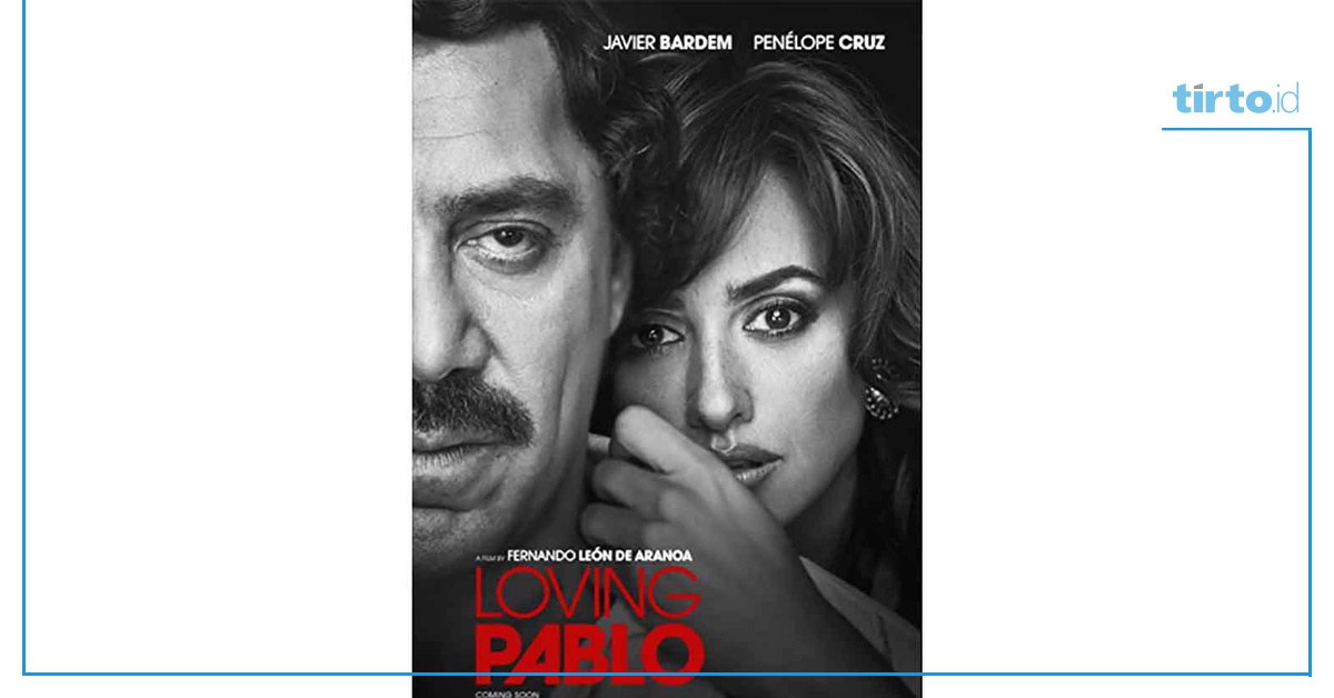 Sinopsis Film Loving Pablo Bioskop Trans TV: Kisah Pablo Escobar