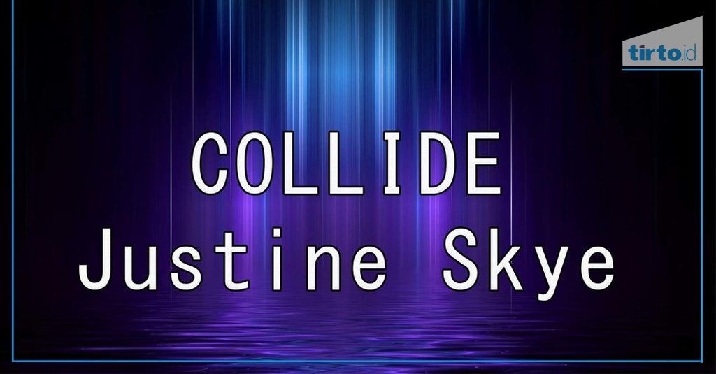 Lirik Lagu Collide Dari Justine Skye Yang Viral Di Tiktok