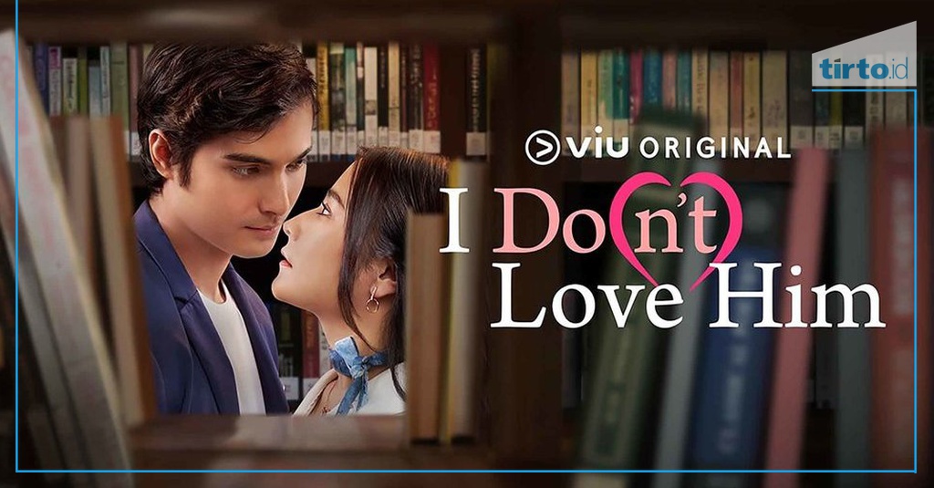 Nonton Serial I Don't Love Him, Sinopsis dan Link Streaming