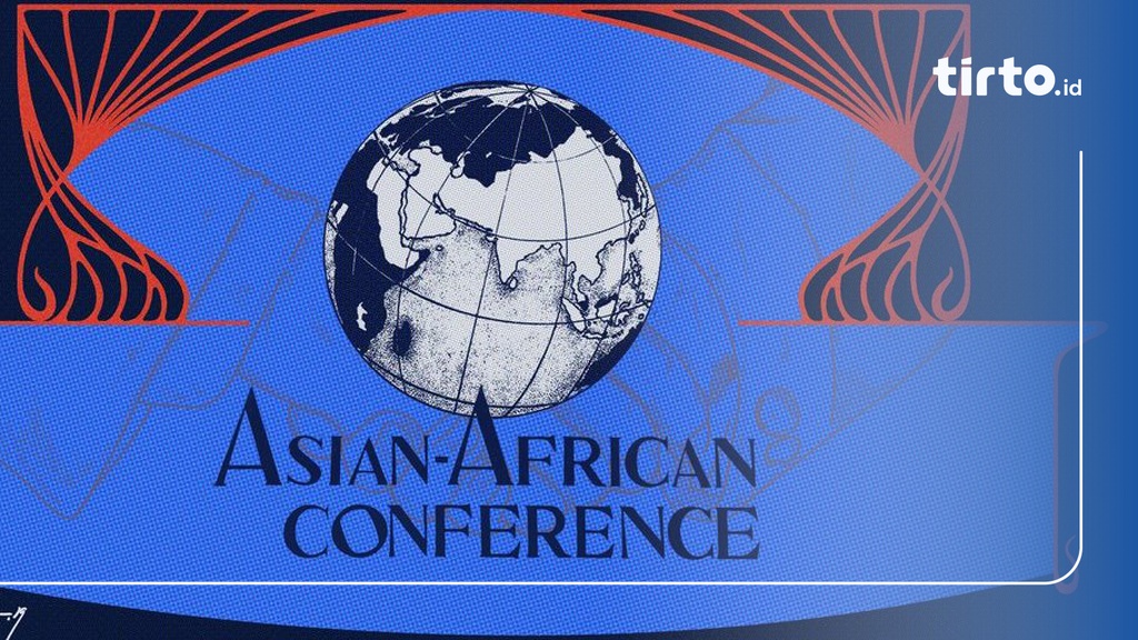 Sejarah Konferensi Asia-Afrika yang Lahirkan Solidaritas Global