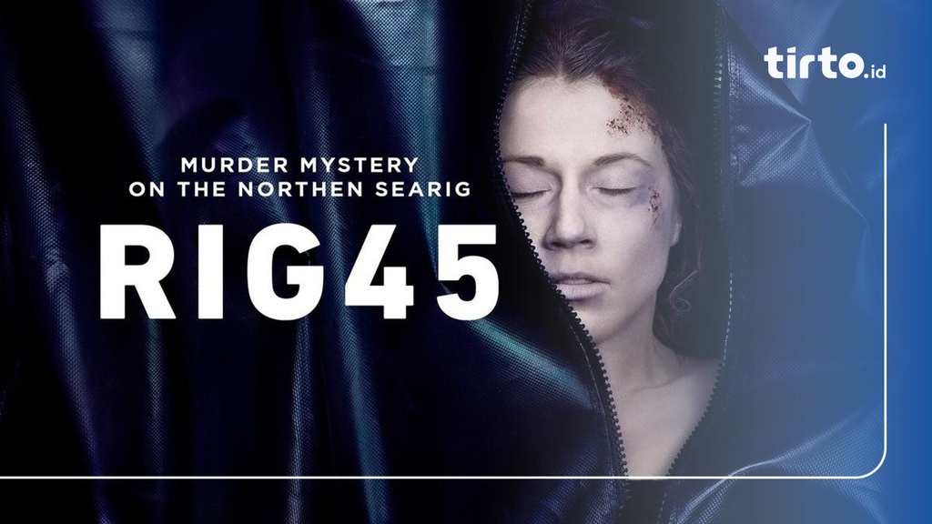 Mini Seri RIG 45 dan Plot Misteri Pembunuhan di Lokasi Terisolasi
