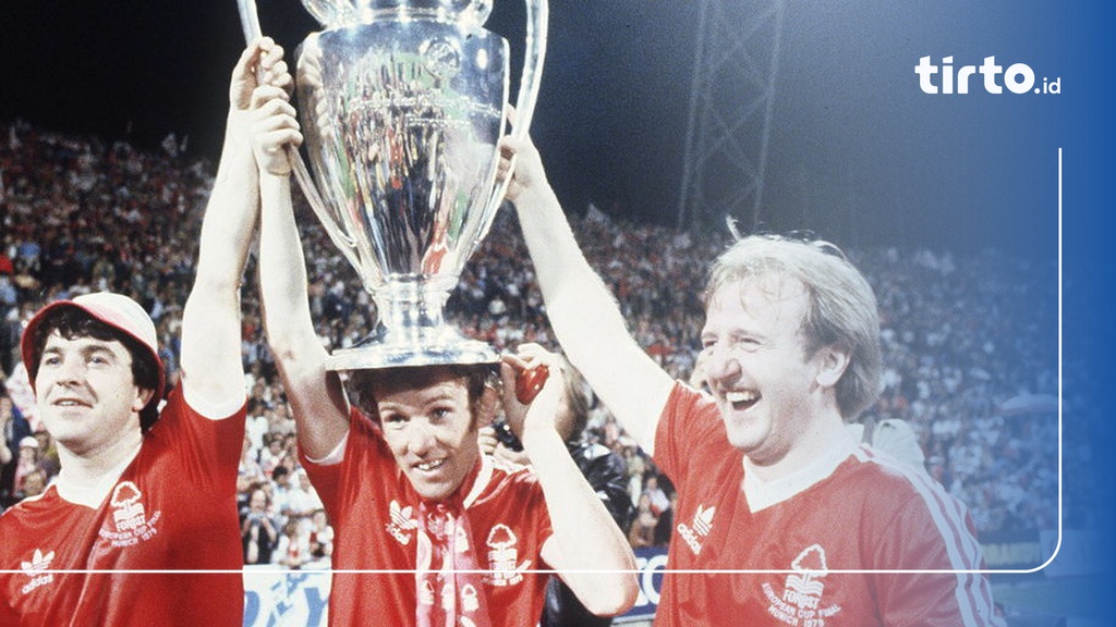 Nottingham Forest Si Jawara Inggris yang Baru Kembali dari Neraka
