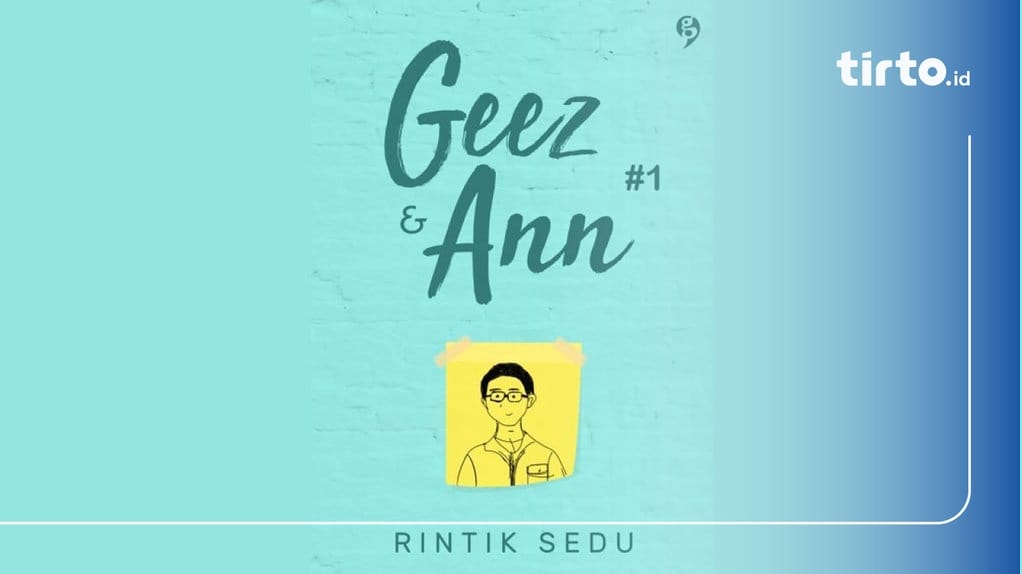Sinopsis Novel "Geez & Ann" Karya Rintik Sedu yang Difilmkan
