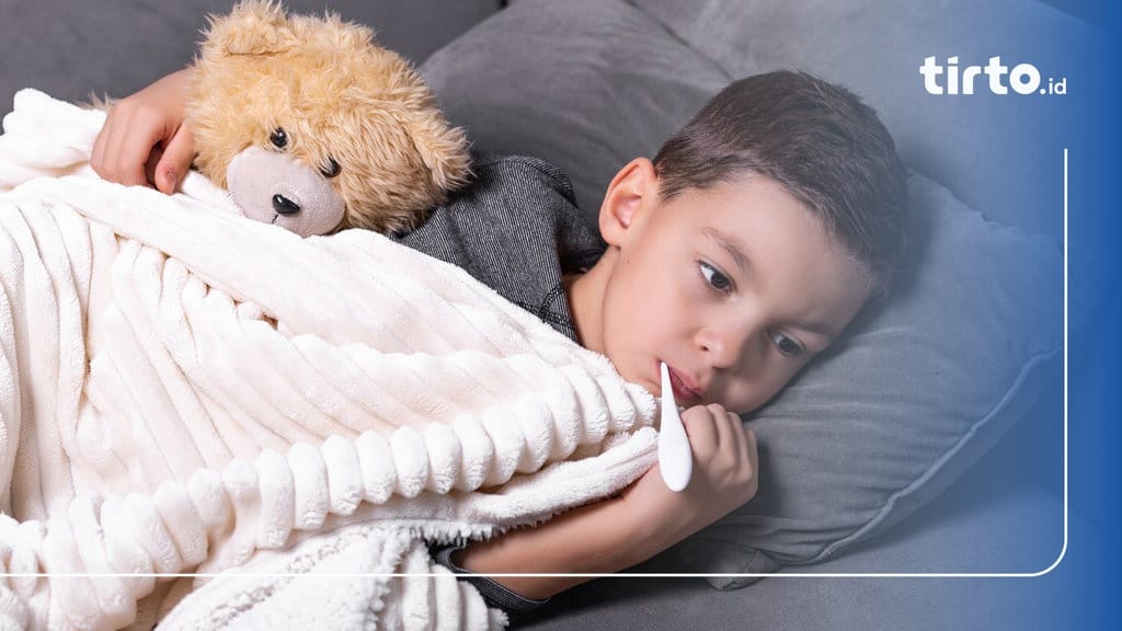 Ketahui Tanda-Tanda Demam pada Anak dan Kapan Harus ke Dokter?