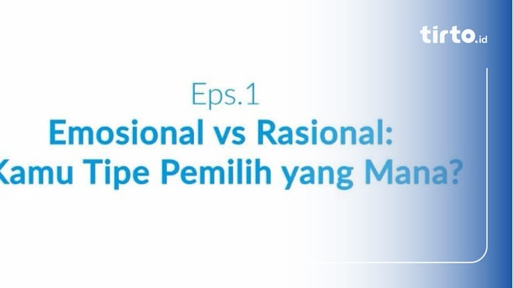 Emosional vs Rasional: Kamu Tipe Pemilih yang Mana