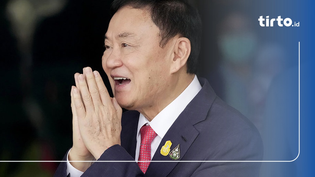Profil Thaksin Shinawatra Eks PM Thailand & Alasan Asingkan Diri