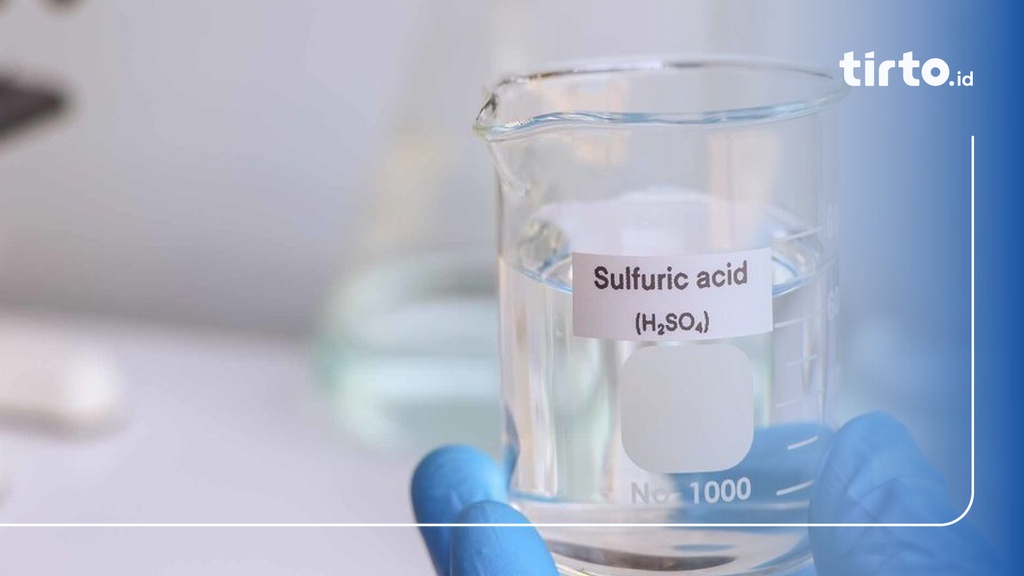 Apa Itu Asam Sulfat, Fungsi dan Daftar Manfaatnya?