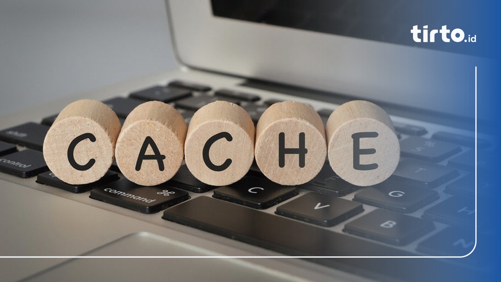 Cache: Pengertian, Fungsi, Jenis, Cara Menghapus dan Dampaknya