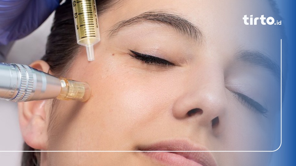 Mengenal Skin Booster Manfaat Jenis Dan Efek Sampingnya