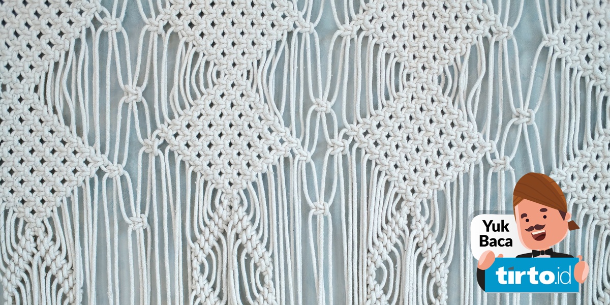 Apa Itu Makrame: Pengertian dan Cara Pembuatannya