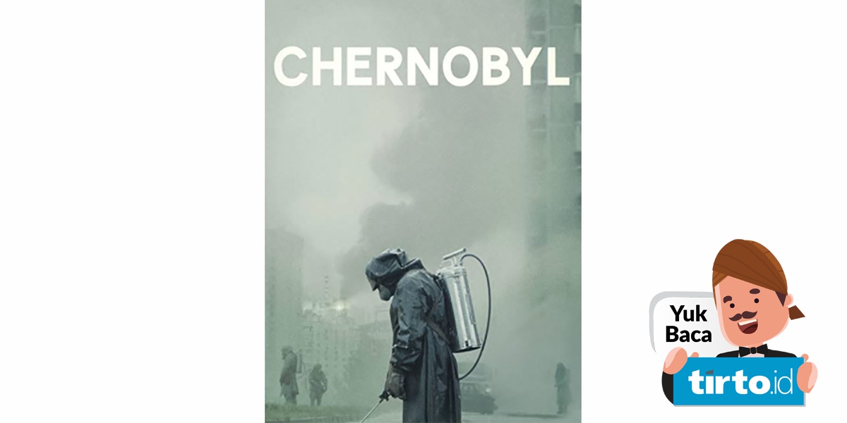 Sinopsis Serial Chernobyl Tragedi Sejarah Ledakan Nuklir Ukraina